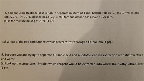 Solved 4 You Are Using Fractional Distillation To Separate