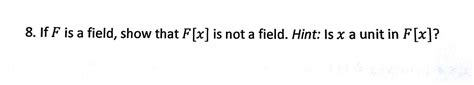 Solved If F Is A Field Show That F X Is Not A Field Chegg Com