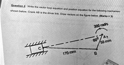 Question 2 Write The Vector Loop Equation And Position Equation For The