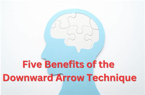 5 Benefits Of Using The Downward Arrow Technique Simply Mental Health