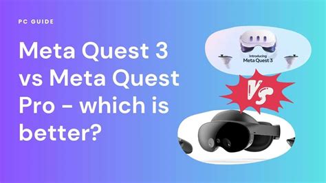 Meta Quest 3 Vs Meta Quest Pro Which Is Better PC Guide
