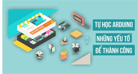 Tự Học Arduino Cần Những Gì Hướng Dẫn Chi Tiết Từ A Z Arduino Kit
