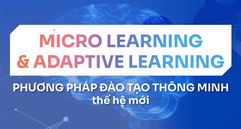 Micro And Adaptive Learning New Generation Learning Methods Fpt Ai