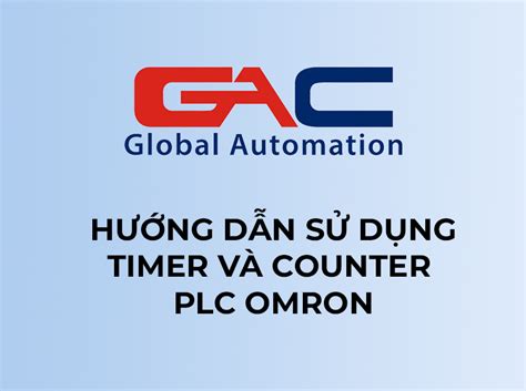 Hướng Dẫn Sử Dụng Timer Và Counter Plc Omron Tự Động Hoá Toàn Cầu