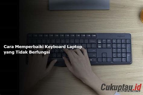 Cara Memperbaiki Keyboard Laptop Yang Tidak Berfungsi Cukuptau Id