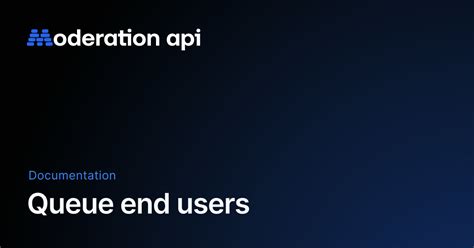 Queue End Users Moderation Api