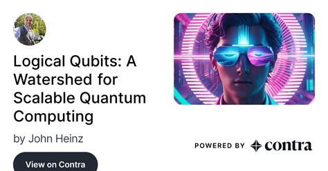 Logical Qubits A Watershed For Scalable Quantum Computing By John Heinz