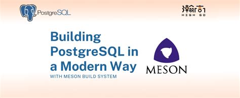 Building Postgresql In A Modern Way With Meson Highgo Software Inc