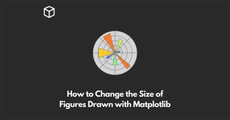 How To Change The Size Of Figures Drawn With Matplotlib Programming Cube