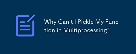 why can t i pickle my function in multiprocessing python tutorial php cn