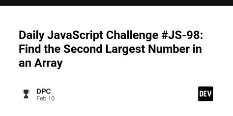 Daily Javascript Challenge Js 98 Find The Second Largest Number In An