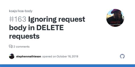 ignoring request body in delete requests · issue 163 · koajs koa body
