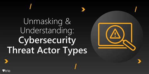 5 Cybersecurity Threat Actor Types And Examples