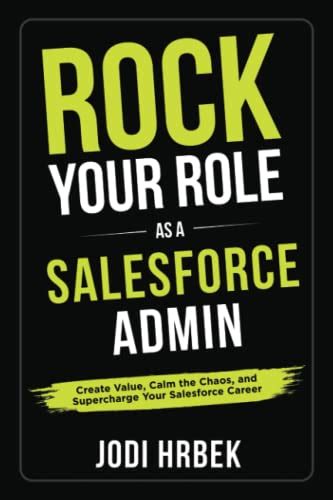 Rock Your Role As A Salesforce Admin Create Value