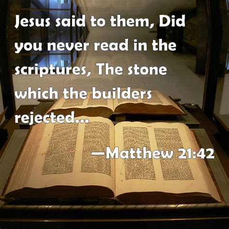 Matthew 2142 Jesus Said To Them Did You Never Read In The Scriptures