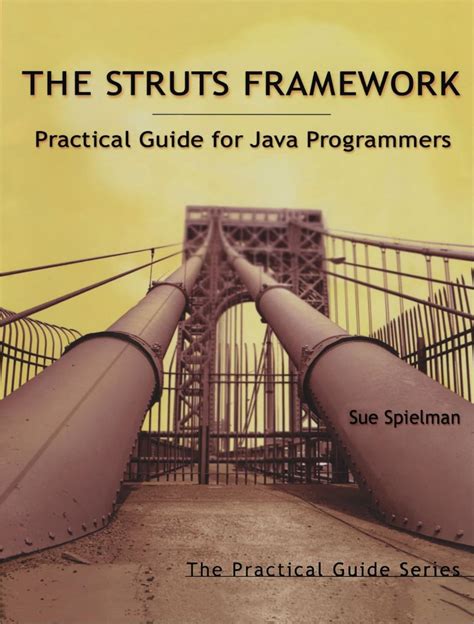 The Struts Framework Practical Guide For Java Programmers The Practical Guides Spielman Sue