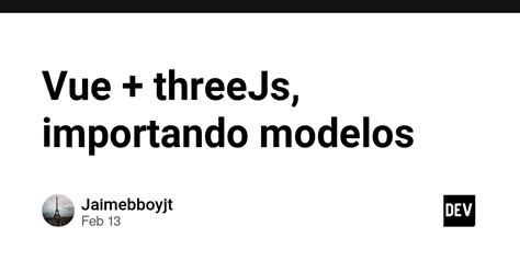 Vue Threejs Importando Modelos Dev Community