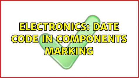 Electronics Date Code In Components Marking 3 Solutions Youtube
