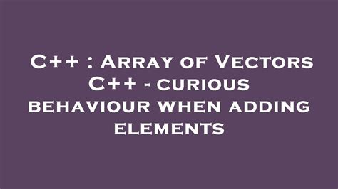 C Array Of Vectors C Curious Behaviour When Adding Elements