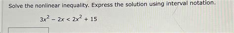 Solved Solve The Nonlinear Inequality Express The Solution
