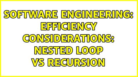 Software Engineering Efficiency Considerations Nested Loop Vs Recursion 2 Solutions Youtube