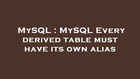 Mysql Mysql Every Derived Table Must Have Its Own Alias Youtube