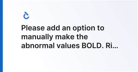 Please Add An Option To Manually Make The Abnormal Values Bold Right Now Theres Only An Option