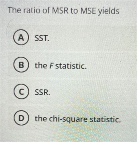 Solved The Ratio Of Msr To Mse Yields A Sst The F