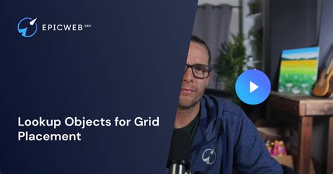 lookup objects for grid placement epic web dev