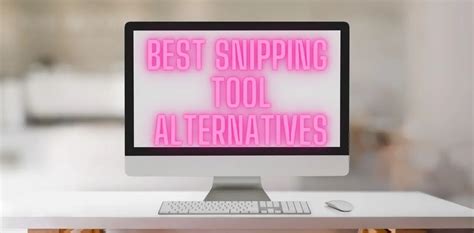 11 Best Snipping Tool Alternatives To Try Out 2022