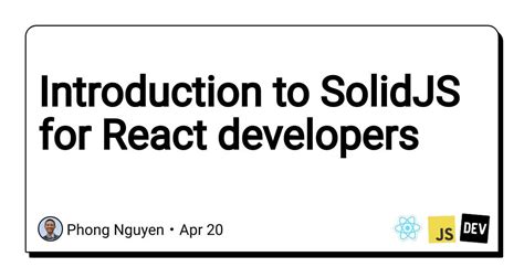 introduction to solidjs for react developers r devto