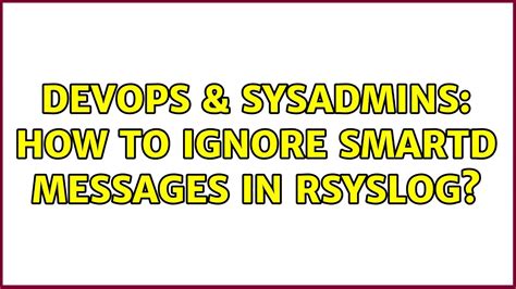 DevOps SysAdmins How To Ignore Smartd Messages In Rsyslog YouTube