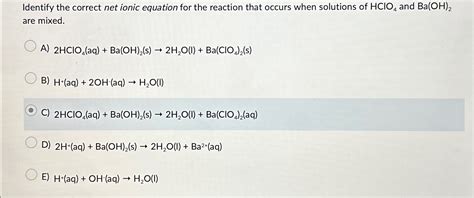 solved identify the correct net ionic equation for the