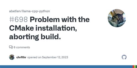 Problem With The Cmake Installation Aborting Build · Issue 698 · Abetlenllama Cpp Python
