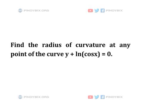 Solution Find The Radius Of Curvature At Any Point Of The Curve Y Ln Cosx 0