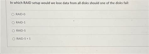 solved in which raid setup would we lose data from all disks