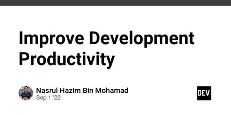 Improve Development Productivity Dev Community