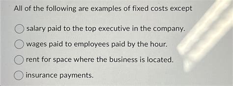 Solved All Of The Following Are Examples Of Fixed Costs Chegg Com