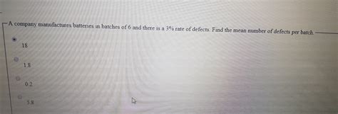 solved a company manufactures batteries in batches of 6 and
