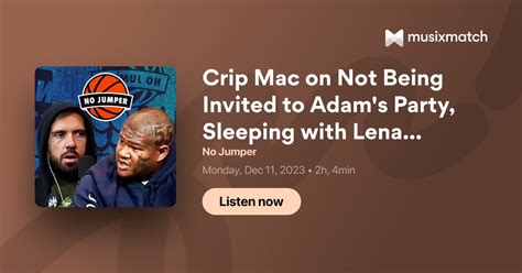 Crip Mac On Not Being Invited To Adams Party Sleeping With Lena