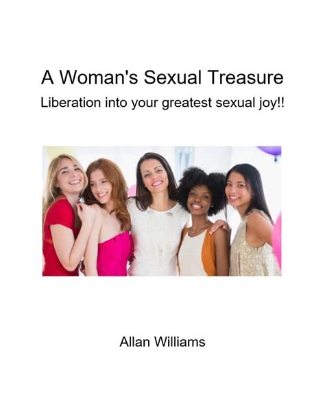 A Woman S Sexual Treasure Liberation Into Your Greatest Sexual Joy Kindle Edition By