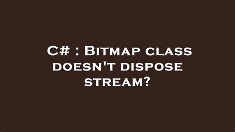 C Bitmap Class Doesn T Dispose Stream YouTube