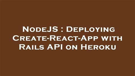 Nodejs Deploying Create React App With Rails Api On Heroku Youtube