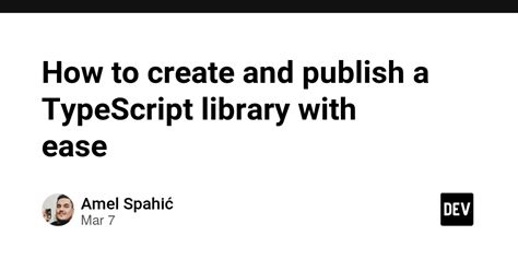How To Create And Publish A Typescript Library With Ease Dev Community