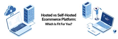 Hosted Ecommerce Platform Vs Self Hosted Ecommerce Platform Which Is