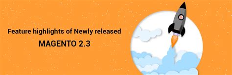 feature highlights of newly released magento 2 3 open source community