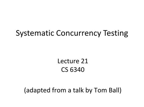 Ppt Systematic Concurrency Testing Powerpoint Presentation Free Download Id2084639
