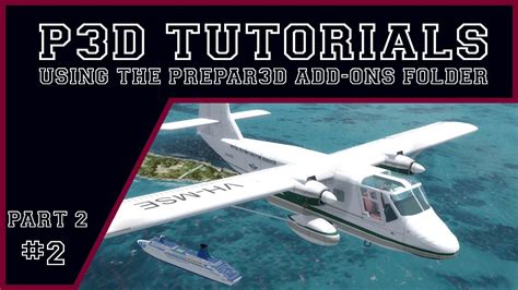 P3d Tutorials Using The Add Ons Folder Part 2 Youtube