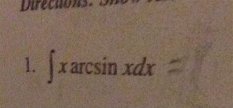 Solved Int X Arc Sin Xdx Solved Using Intergal Table