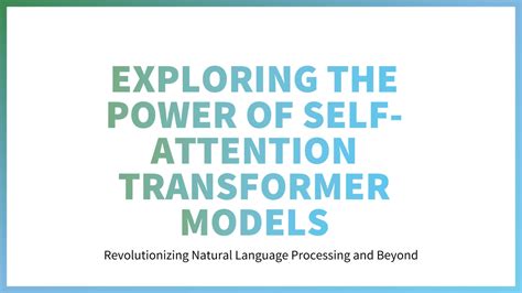 🌟 Exploring The Power Of Self Attention Transformer Models 🌟